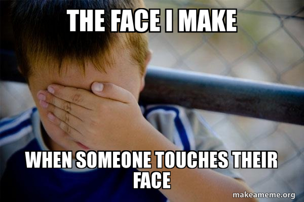 The face I make when someone touches their face - Confession Kid Meme ...
