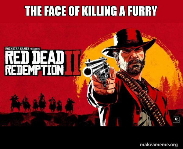 The Face Of Killing a Furry - Red Dead Redemption Two ( RDR2 ) Meme ...