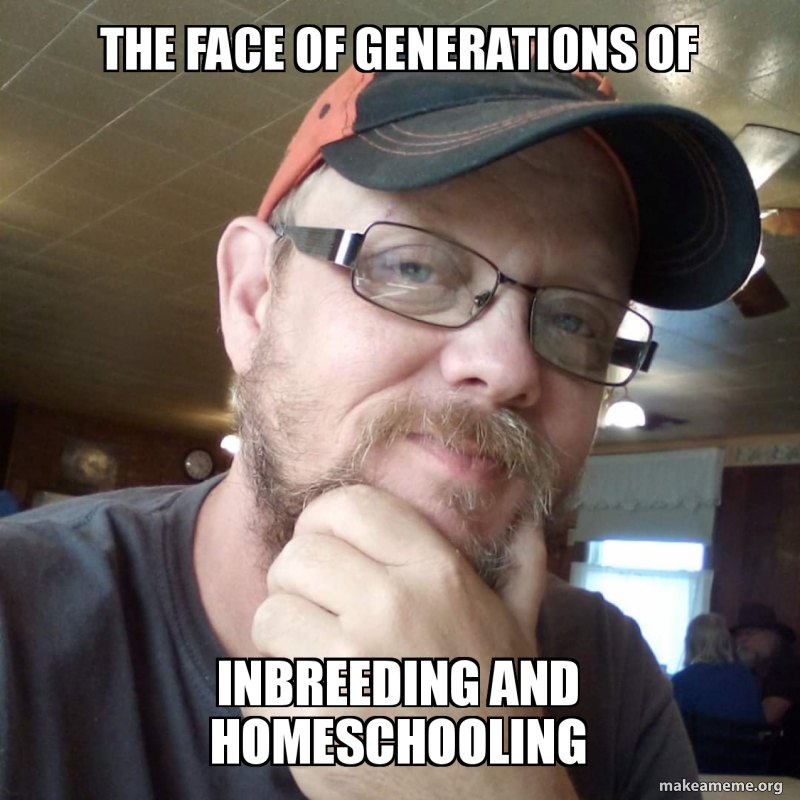 The face of generations of Inbreeding and homeschooling Meme Generator