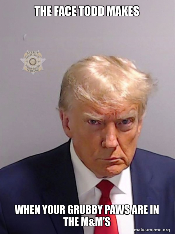 The face Todd makes When your grubby paws are in the M&M’s - Donald ...