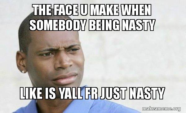 Yall Nasty Memes Yall Trying To Make Me Act Nasty Tiktok Challenge!