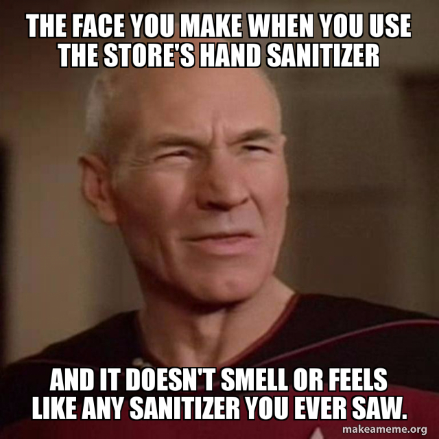 the face you make when you use the store's Hand sanitizer and it doesn ...