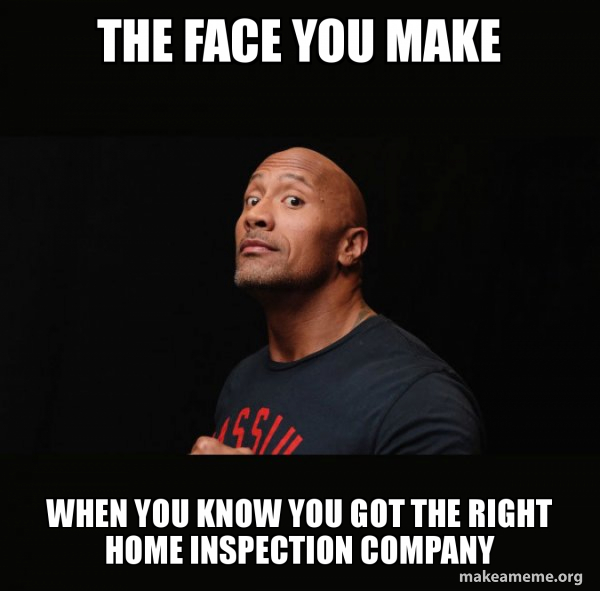 The face you make when you know you got the right home inspection ...