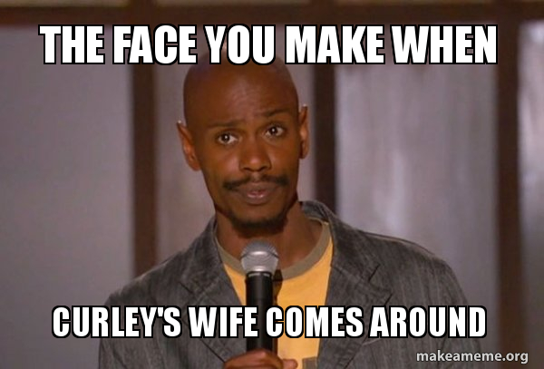 The face you make when Curley's wife comes around - Dave Chapelle ...
