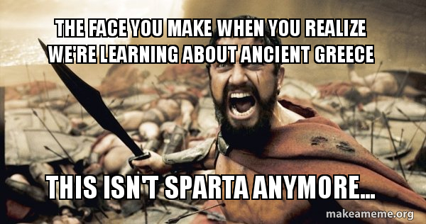 THE FACE YOU MAKE WHEN YOU REALIZE WE'RE LEARNING ABOUT ANCIENT GREECE ...