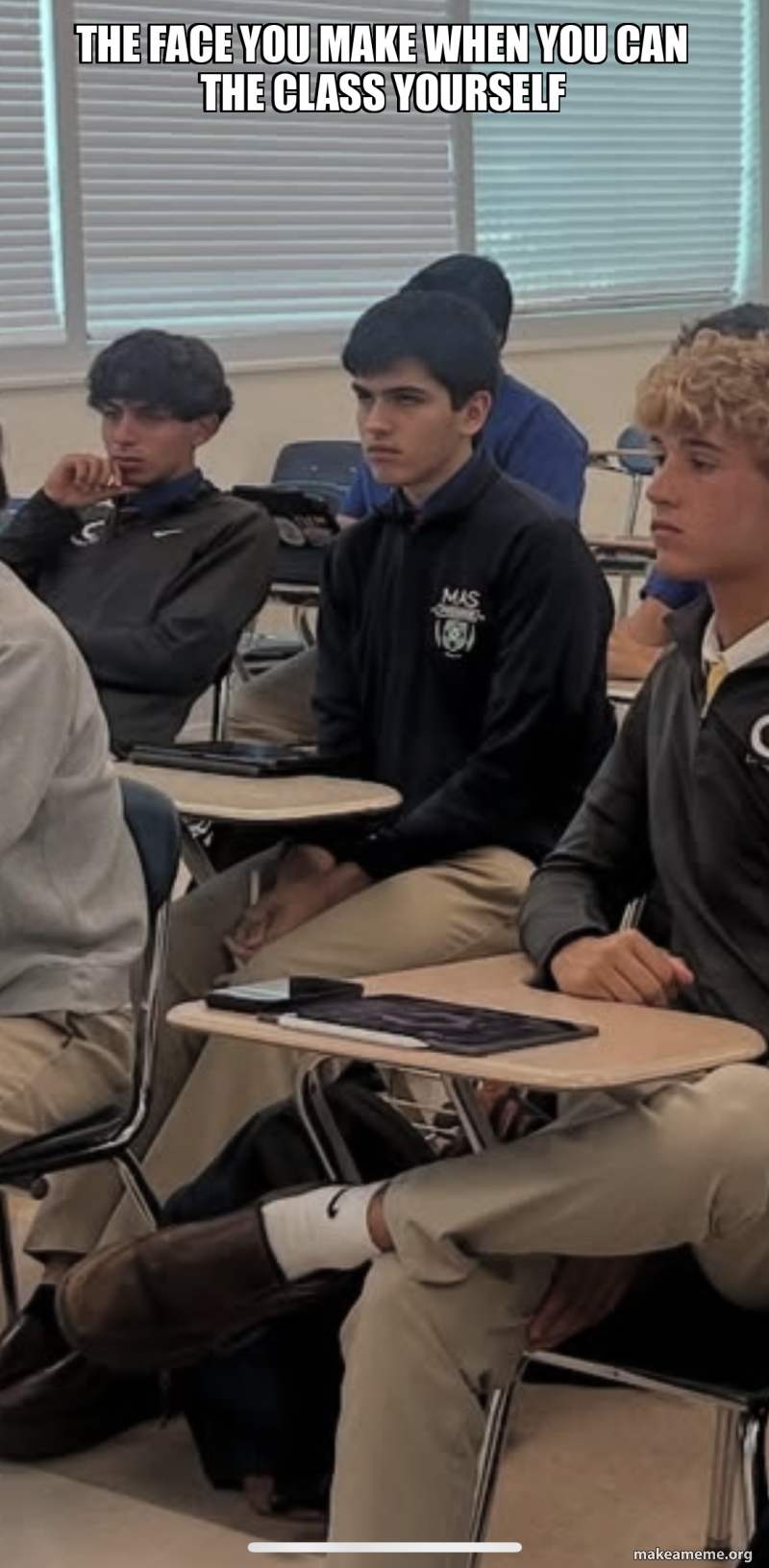 The face you make when you can the class yourself Meme Generator