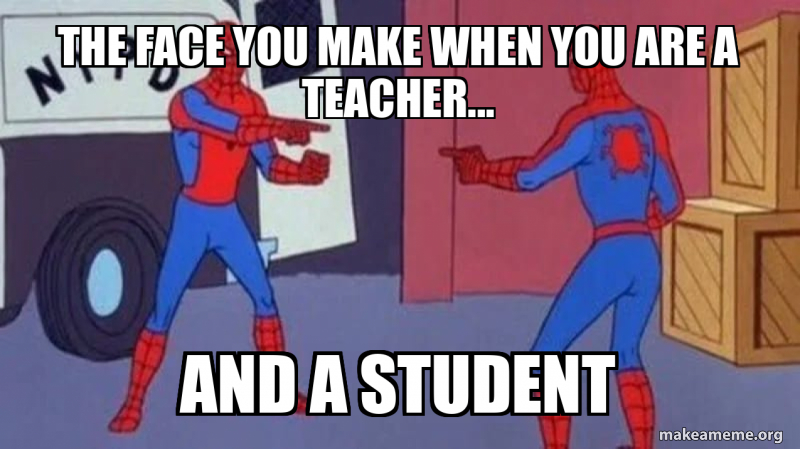 The face you make when you are a teacher... and a student Meme Generator