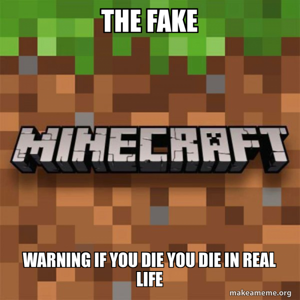 the fake warning if you die you die in real life - Minecraft Meme Generator