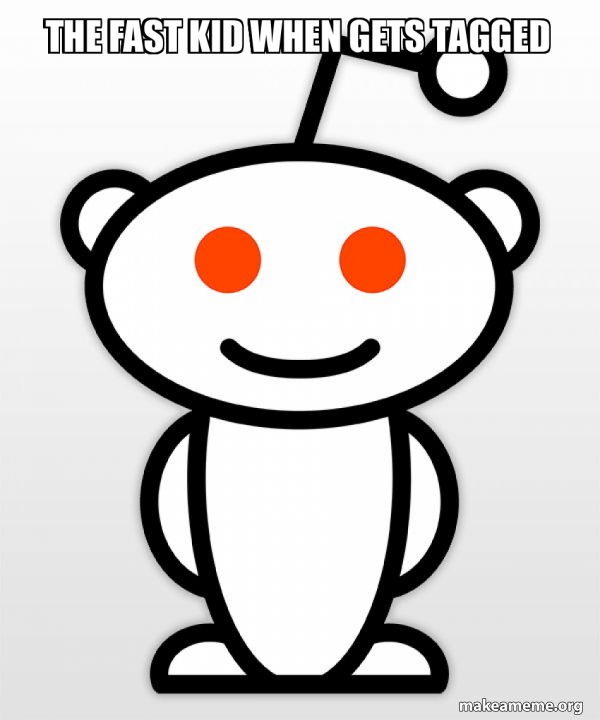 The fast kid when gets tagged - Good Guy Reddit Meme Generator