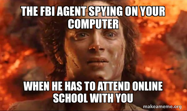 The FBI Agent spying on your computer when he has to attend online ...