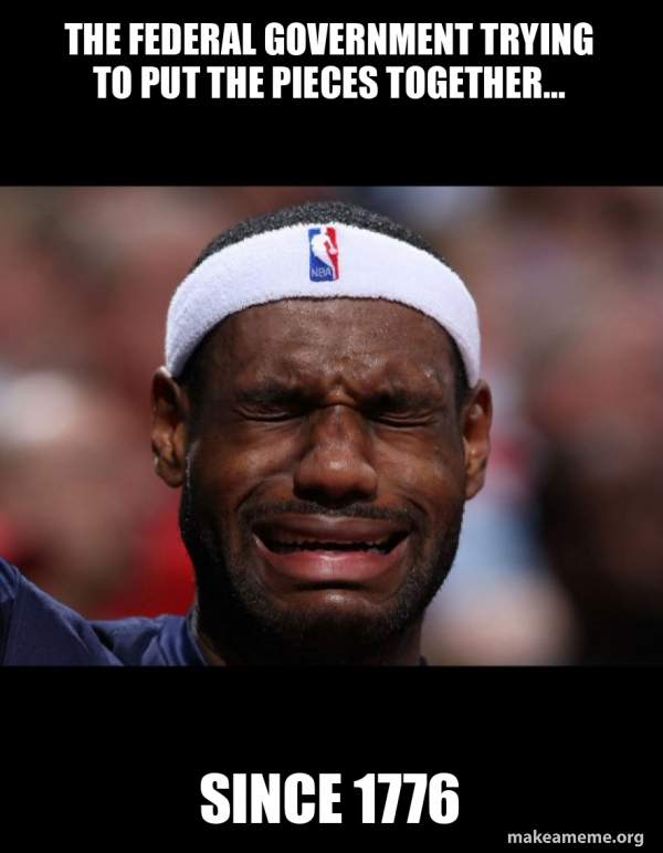 the federal government trying to put the pieces together... since 1776 ...