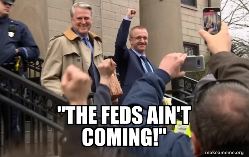 "The feds ain't coming!" Meme Generator
