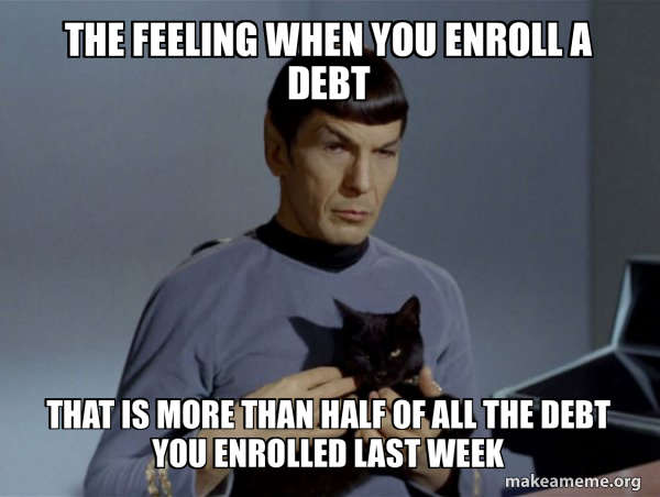 The feeling when you enroll a debt that is more than half of all the ...