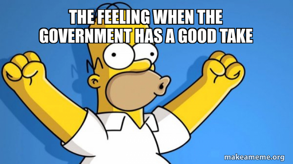 The feeling when the government has a good take - Happy Homer Meme ...