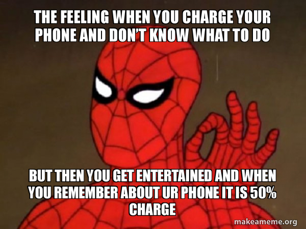 The feeling when you charge your phone and donâ€™t know what to do But ...