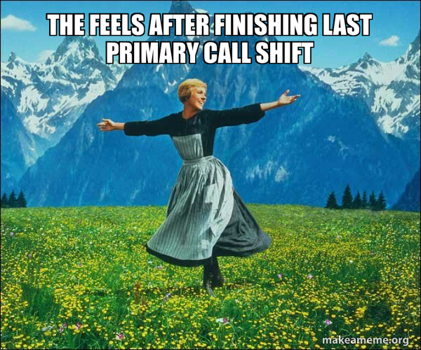The feels after finishing last primary call shift - Sound of Music Meme ...