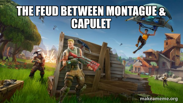 the feud between Montague & Capulet - Fortnite Battle Royale game Meme ...