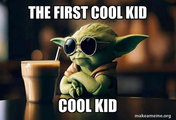 The first cool kid Cool kid - Cool Yoda (Sunglasses) Meme Generator