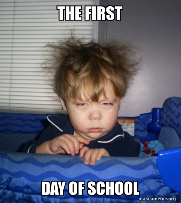 The first day of school - Monday Mornings Meme Generator