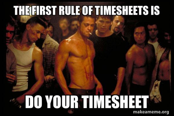 the first rule of Timesheets is do your timesheet - Fight Club Meme ...
