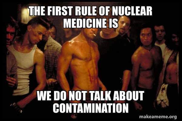 the first rule of nuclear medicine is we do not talk about ...
