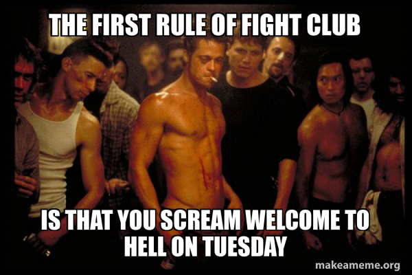 the first rule of fight club is that you scream welcome to hell on ...