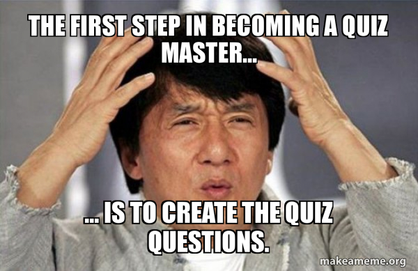 The first step in becoming a Quiz Master... ... is to create the Quiz ...