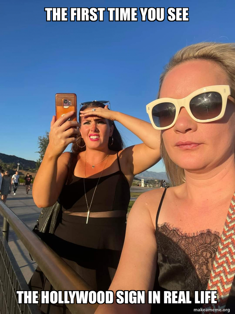 The first time you see The hollywood sign in real life Meme Generator