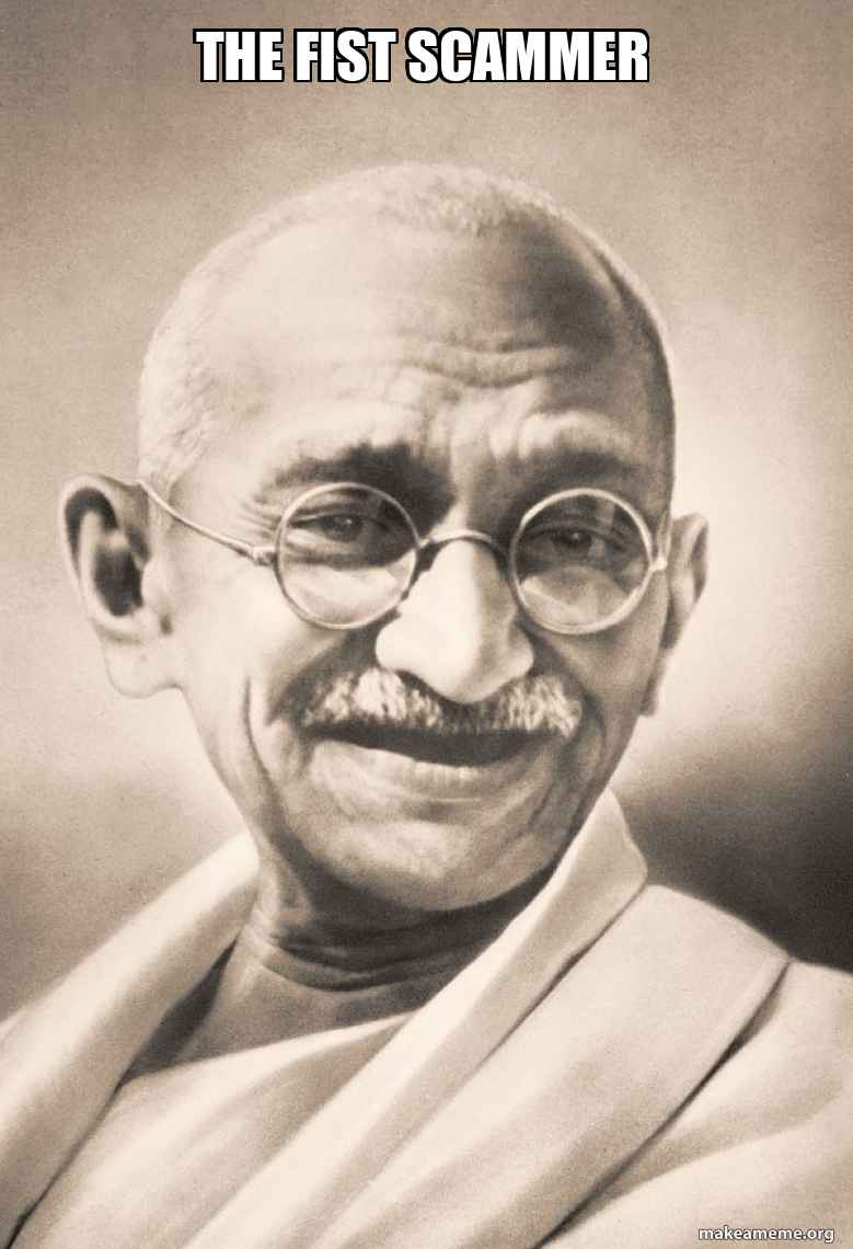 The Fist Scammer - Ghandi Meme Generator
