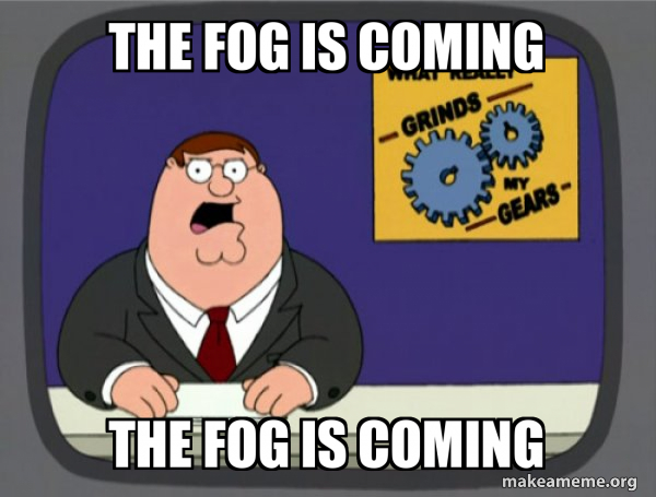 the fog is coming the fog is coming - What Grinds My Gears (Family Guy ...