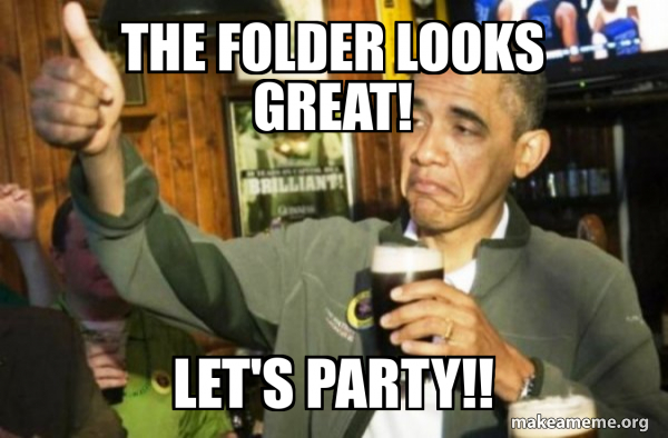 The folder looks great! LET'S PARTY!! - Upvote Obama Meme Generator