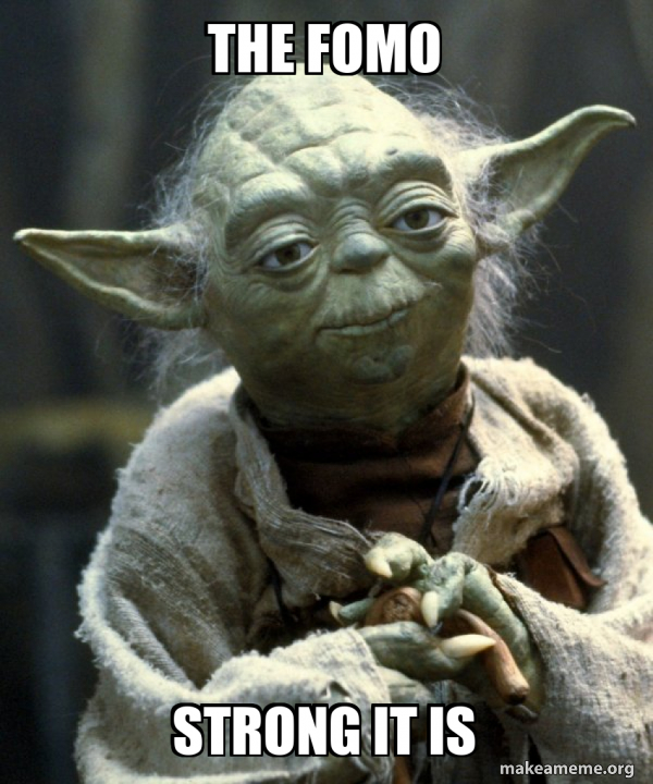The FOMO Strong it is - Yoda | Make a Meme