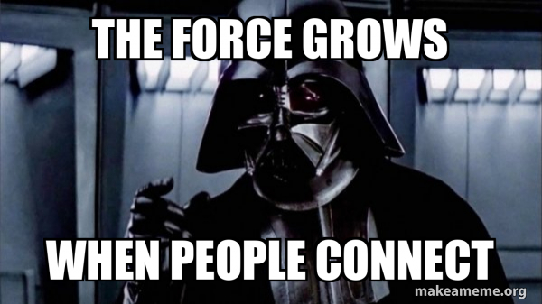 The force grows when people connect - Darth Vader - Choke Meme Generator