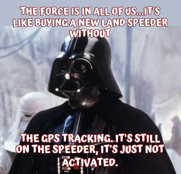 The force is in all of us...it's like buying a new land speeder without ...