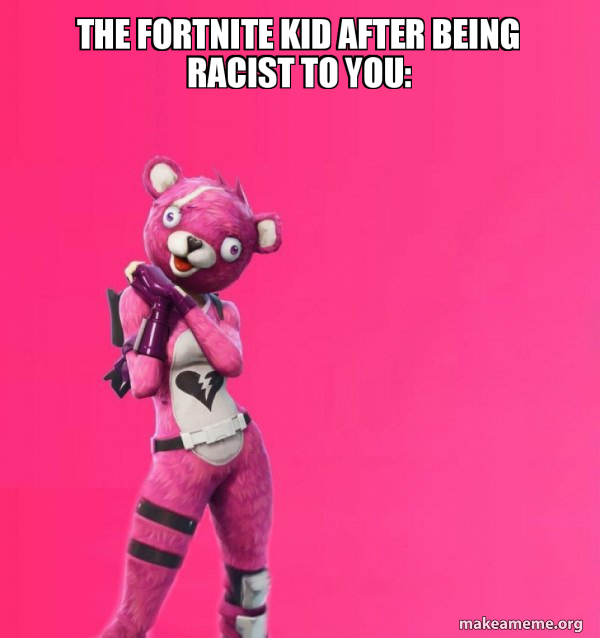 the fortnite kid after being racist to you: - Creepy Bear Fortnite Meme ...