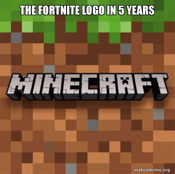 The Fortnite logo in 5 years - Minecraft Meme Generator