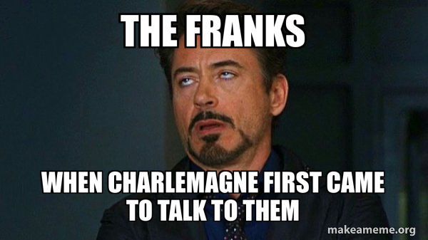The Franks When Charlemagne first came to talk to them - Tony Stark Eye ...