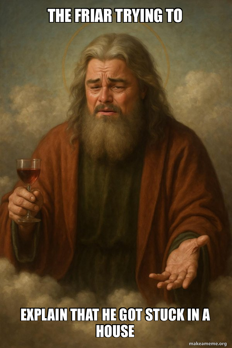 the friar trying to explain that he got stuck in a house - God’s Utter ...
