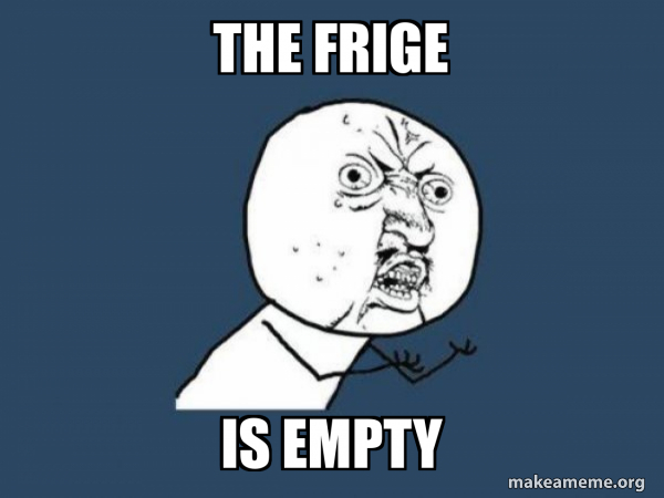 the frige is empty - Y U No Meme Generator
