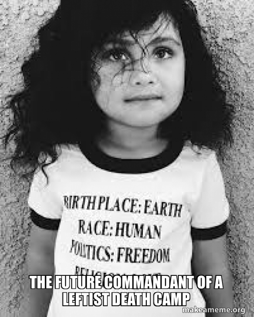 The future commandant of a leftist death camp Meme Generator