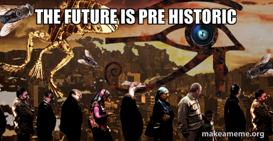 THE FUTURE IS PRE HISTORIC Meme Generator