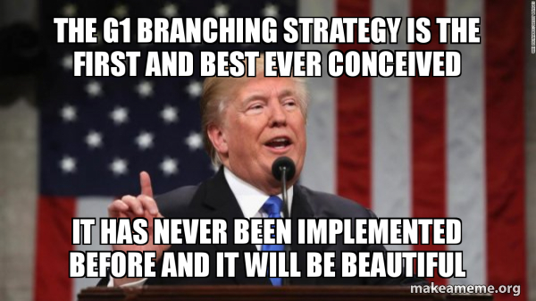 The g1 branching strategy is the first and best ever conceived It has ...