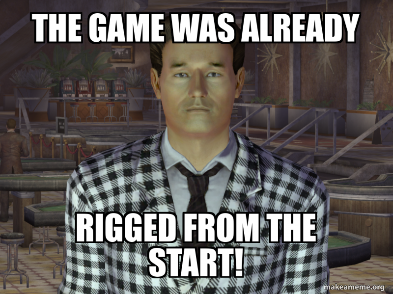 The game was already Rigged from the start! Meme Generator