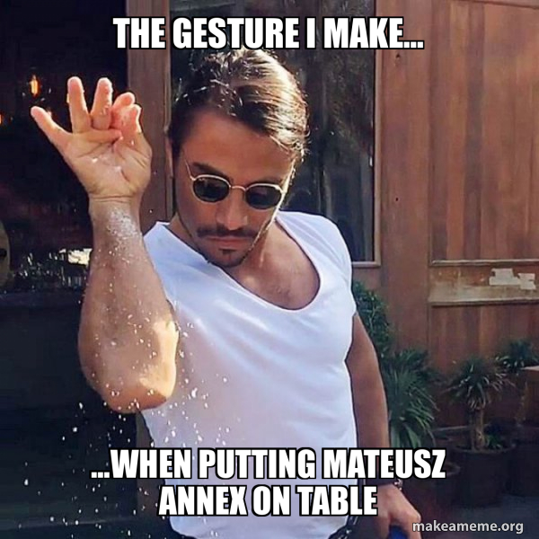 The Gesture I make... ...when putting Mateusz annex on table - SaltBae ...