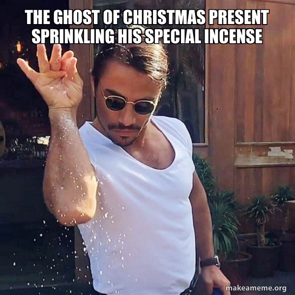 The ghost of christmas present sprinkling his special incense - SaltBae ...