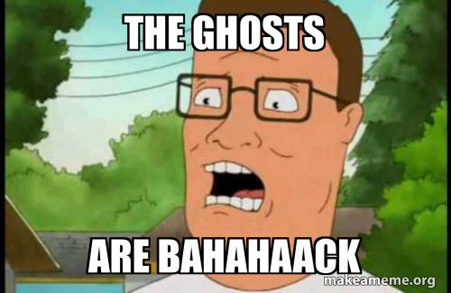 The ghosts Are bahahaack Meme Generator
