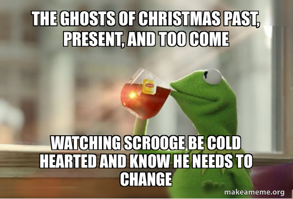 The ghosts of Christmas past, present, and too come Watching Scrooge be ...