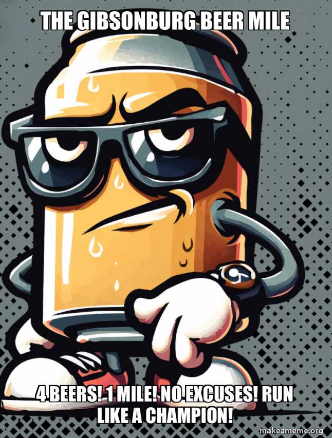 the gibsonburg beer mile 4 beers! 1 mile! no excuses! run like a ...