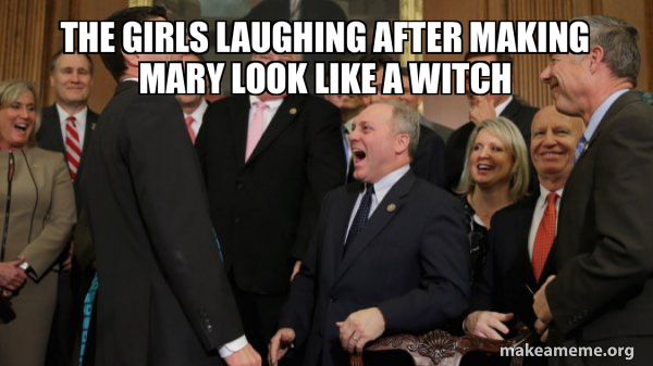 The girls laughing after making Mary look like a witch - And then we ...