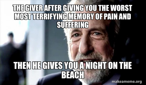 The giver after giving you the worst most terrifying memory of pain and ...